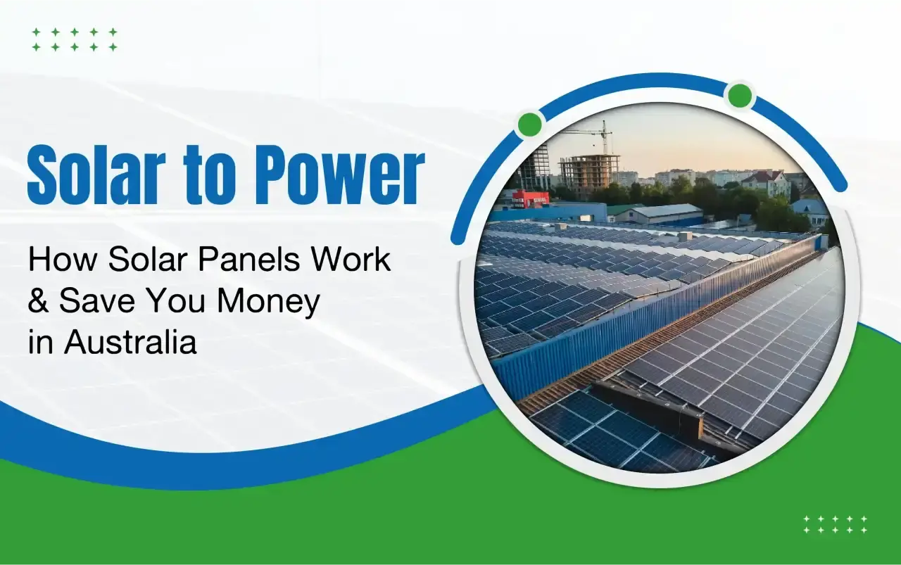 Solar to Power: How Solar Panels Work & Save You Money